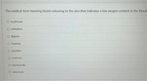 Solved The Medical Term Meaning Bluish Colouring To The Skin