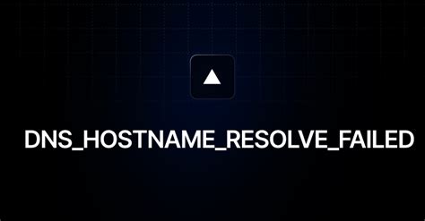 Dnshostnameresolvefailed