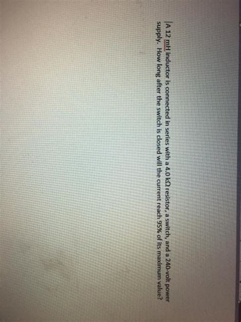 Solved A 12 Mh Inductor Is Connected In Series With A 4 0 K