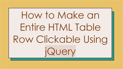 How To Make An Entire Html Table Row Clickable Using Jquery Youtube