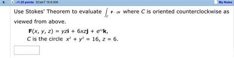 Solved Use Stokes Theorem To Evaluate Integral F Dr Where Chegg