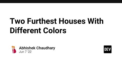 Two Furthest Houses With Different Colors Dev Community