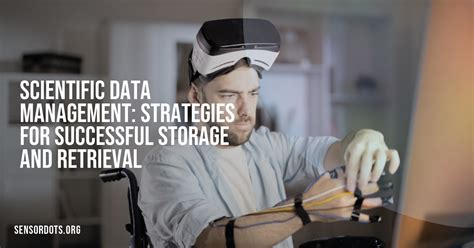 Scientific Data Management Strategies For Successful Storage And Retrieval