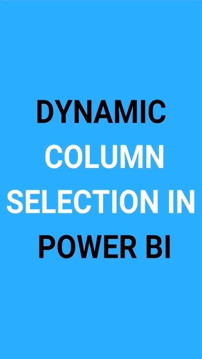 dynamic columns selection in power bi by taik18 youtube