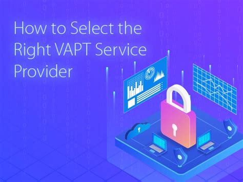 How To Select The Right VAPT Service Provider Key Factors