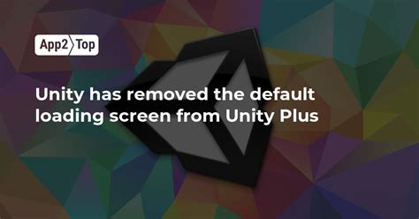 Unity Has Removed The Default Loading Screen From Unity Plus App2top
