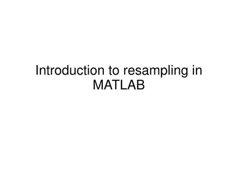 Ppt Introduction To Resampling In Matlab Powerpoint Presentation