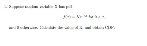 Solved 1 Suppose Random Variable X Has Pdf F X Ke4x For 0 Chegg Com