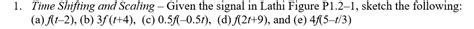 solved 1 time shifting and scaling given the signal in