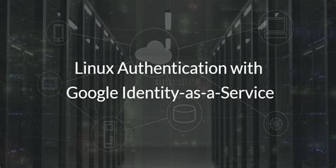 Linux Authentication With Google Identity As A Service JumpCloud