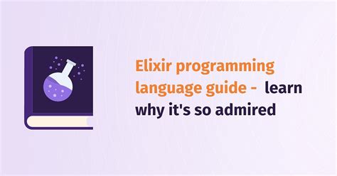elixir programming language guide learn why it s so admired r elixir