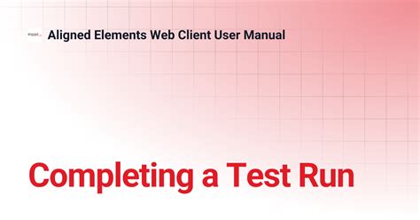 Completing A Test Run Aligned Elements Web Client User Manual