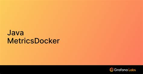 Java Metrics与Docker系统接口监控概览 Grafana Labs