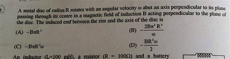 U A Metal Disc Of Radius R Rotates With An Angular Velocity O Abut An Axis Perpendicular To