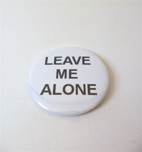 Leave Me Alone Pinback Button Or Magnet — 225 Inch Funny Pinback