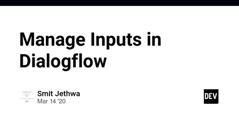 Manage Inputs In Dialogflow Dev Community