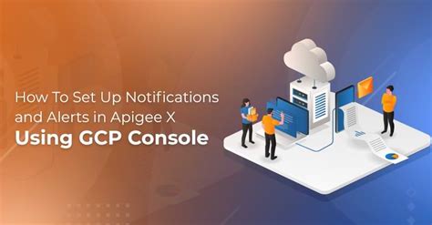 How To Set Up Notifications And Alerts In Apigee X Using GCP Console