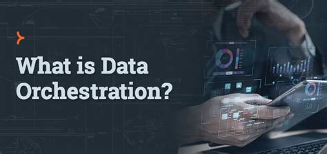 Data Orchestration How It Works And Why Its Important