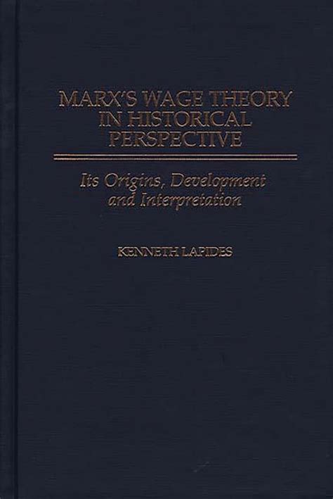Marxs Wage Theory In Historical Perspective Its Origins Development And Interpretation