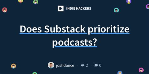 does substack prioritize podcasts indie hackers