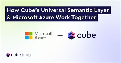 How Cubes Universal Semantic Layer Microsoft Azure Work Together Cube Blog