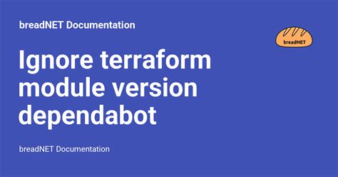 ignore terraform module version dependabot breadnet documentation