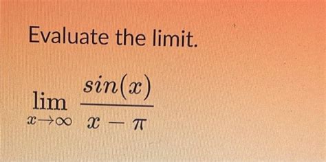 Solved Evaluate The Limit Limx→∞x−πsinx