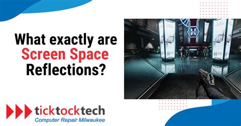 What Exactly Are Screenspace Reflections Ticktocktech Computer