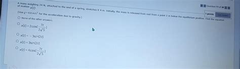 Solved 1 Points A Mass Weighing 24 N Attached To The End Of
