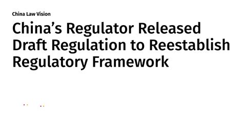Chinas Regulator Released Draft Regulation To Reestablish Regulatory