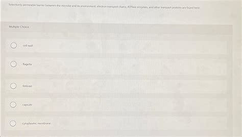 Solved Selectively Permeable Barrier Between The Microbe And