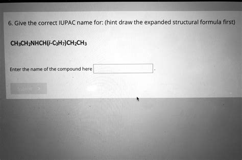 Solved Give The Correct Iupac Name For Hint Draw The Expanded Structural Formula First