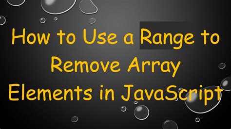 How To Use A Range To Remove Array Elements In Javascript Youtube