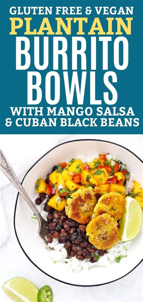 Vegan Plantain Burrito Bowl With Mango Salsa And Cuban Black Beans