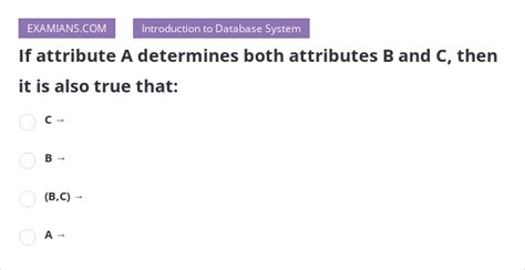 If Attribute A Determines Both Attributes B And C Then It Is Also True