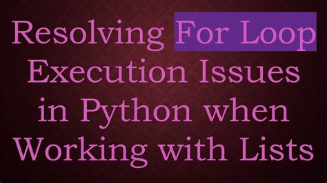 Resolving For Loop Execution Issues In Python When Working With Lists