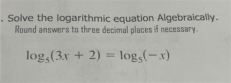 Solved Solve The Logarithmic Equation Algebraically Round