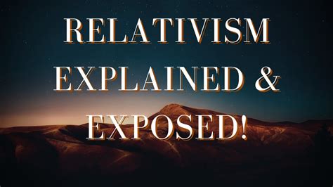 Relativism Explained And Exposed The Dont Judge Me Generation