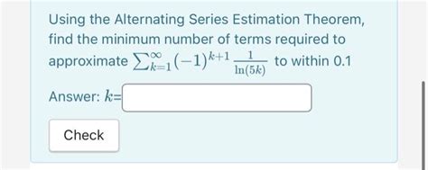 solved using the alternating series estimation theorem find