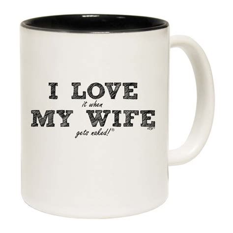 I Love My Wife Gets Naked T Boxed Funny Mugs Novelty Coffee Mug Cup