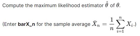 Solved Compute The Maximum Likelihood Estimator θ Of θ