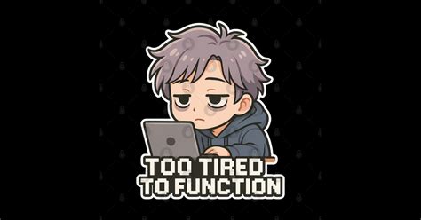 Too Tired To Function Exhausted Anime Chibi Laptop Meme Chibi