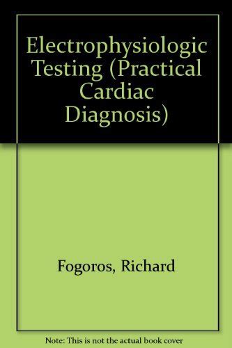 Electrophysiologic Testing Practical Cardiac Diagnosis 9780865423923