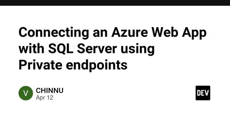 Connecting An Azure Web App With Sql Server Using Private Endpoints Dev Community