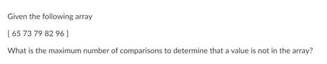 Solved Given The Following Array 65 73 79 82 96 What Is