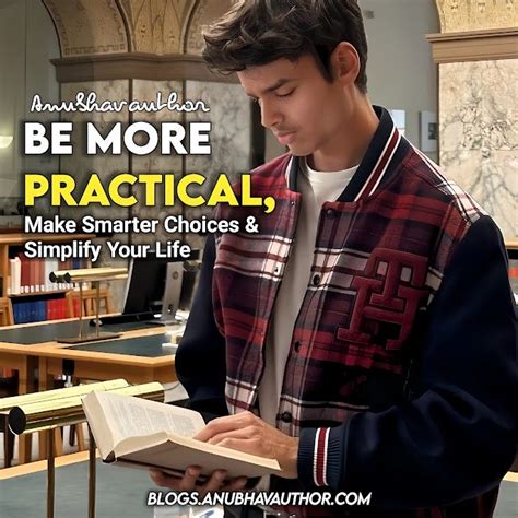 Be More Practical Make Smarter Choices And Simplify Your Life By