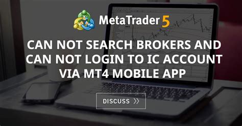 Can Not Search Brokers And Can Not Login To Ic Account Via Mt4 Mobile