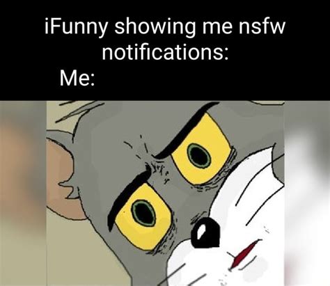 Ifunny Showing Me Nsfw Notifications Me Ifunny