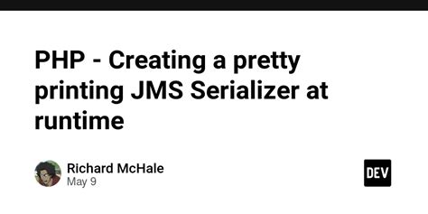 Php Creating A Pretty Printing Jms Serializer At Runtime Dev Community