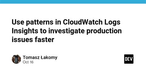 use patterns in cloudwatch logs insights to investigate production